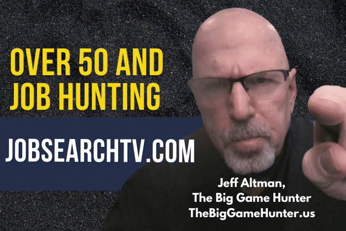 Over 50 and Job Hunting (VIDEO) | The Big Game Hunter